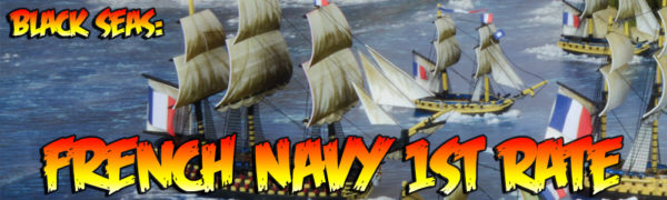 Black Seas: French Navy 1st Rate - Warlord Games